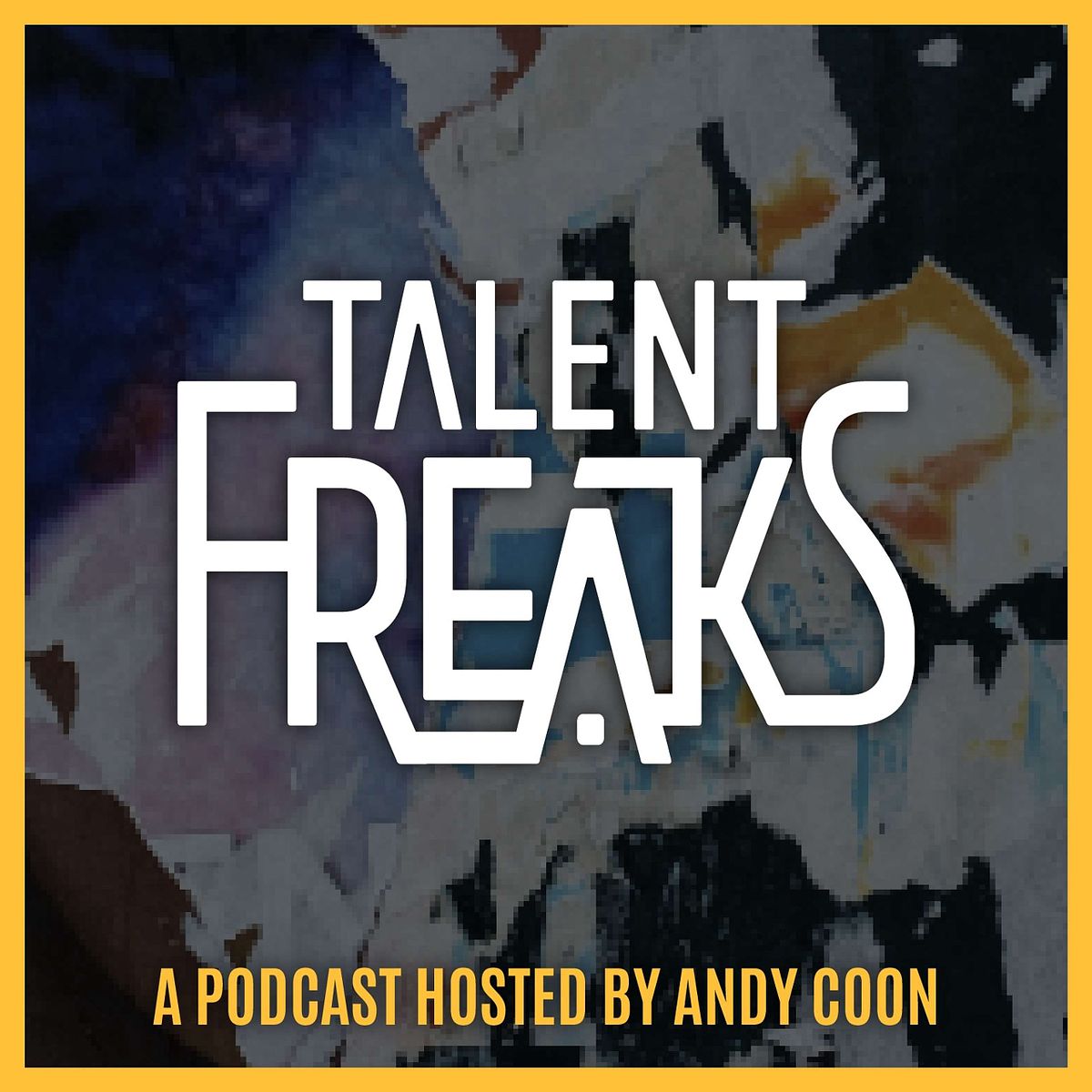 Talent Freaks with Andy Coon: Discover Inspiring Stories of Creativity ...