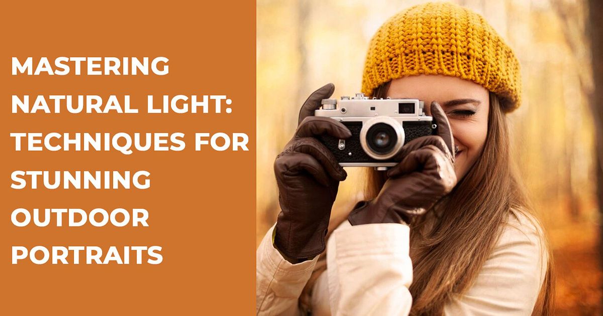 Mastering Natural Light: Techniques for Stunning Outdoor Portraits